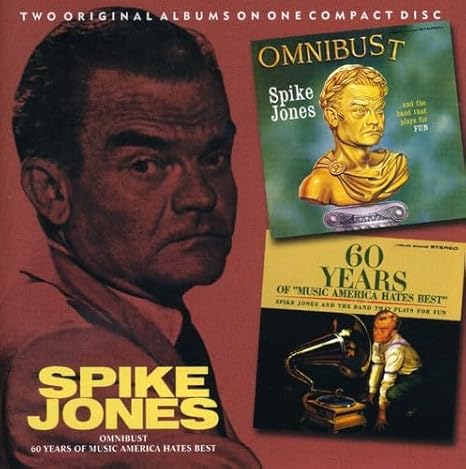 Omnibust: 60 Years of Music America Hates Best: Spike Jones, Spike ...