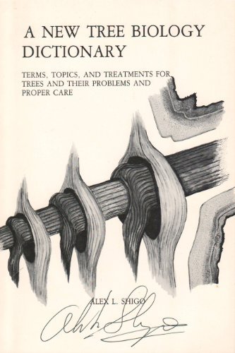 A New Tree Biology Dictionary: Terms, Topics, and Treatments for Trees ...