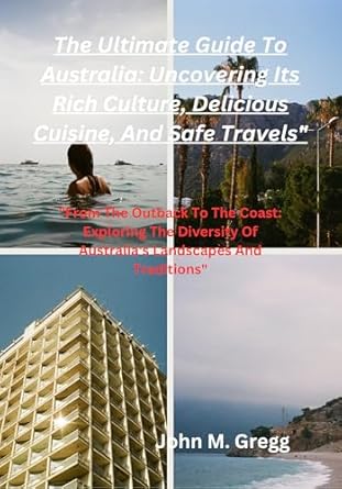 The Ultimate Guide To Australia: Uncovering Its Rich Culture, Delicious ...