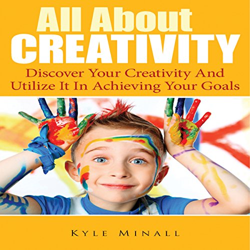 Amazon.com: All About Creativity: Discover Your Creativity and Utilize ...