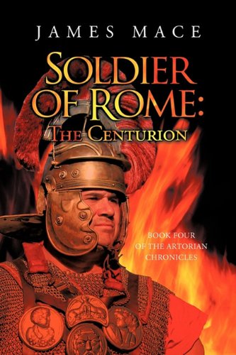 Soldier of Rome: the Centurion (Artorian Chronicles): Amazon.co.uk ...