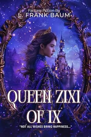 Queen Zixi of Ix By L. Frank Baum (Illustrated & Annotated): A Magical ...