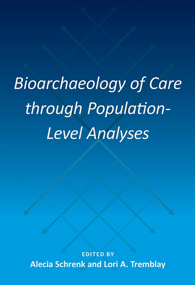 Buy Bioarchaeology of Care through Population-Level Analyses ...