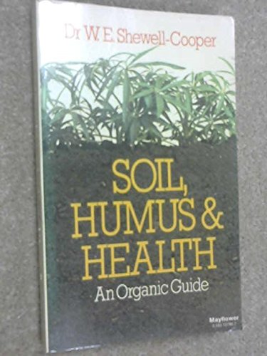Soil, Humus and Health: An Organic Guide: Wilfred Edward Shewell-Cooper ...