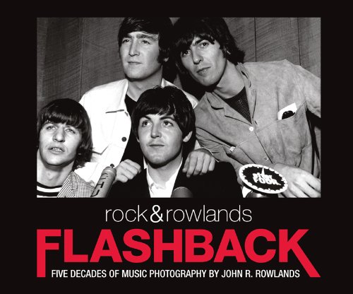 Rock & Rowlands Flashback Five Decades of Music Photography: John R ...