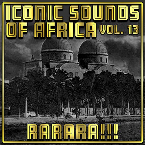 Iconic Sounds of Africa Vol, 13 by Rarara on Prime Music