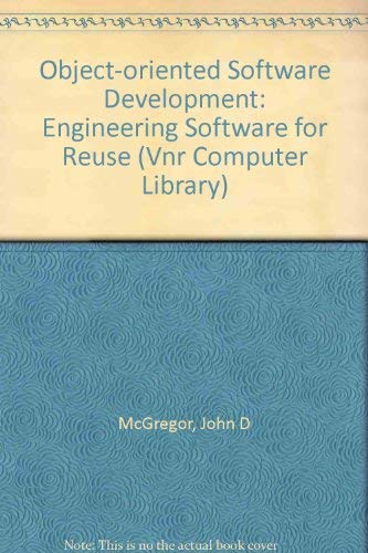 Object-Oriented Software Development: Engineering Software for Reuse (Vnr Computer Library ...