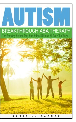Autism Breakthrough ABA Therapy: The Amazing Method That Has Helped ...