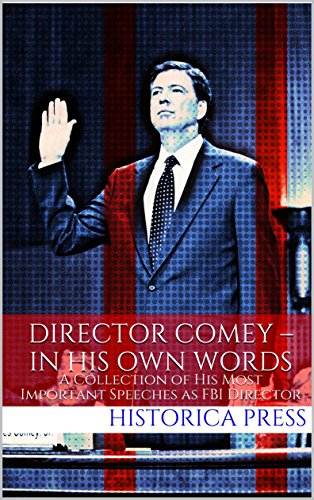 DIRECTOR COMEY – IN HIS OWN WORDS: A Collection of His Most Important ...