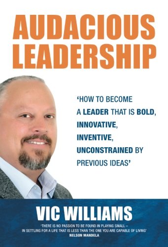 Audacious Leadership: How To Become A Leader That Is Bold, Innovative ...