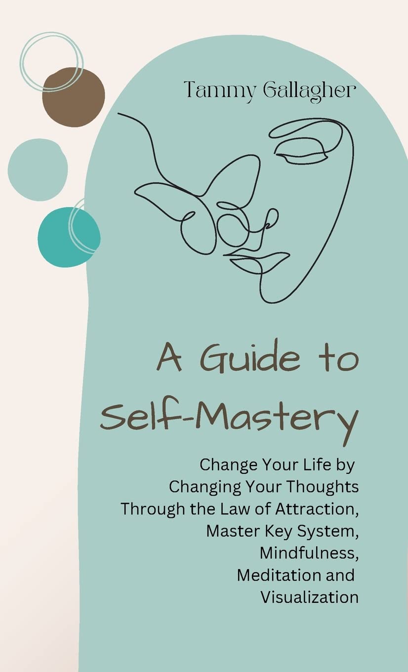 Amazon.com: A Guide to Self-Mastery: Change Your Life by Changing Your ...