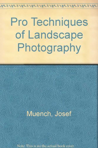 Pro Techniques of Landcape Photography: Muench, Josef: 9780895864185 ...