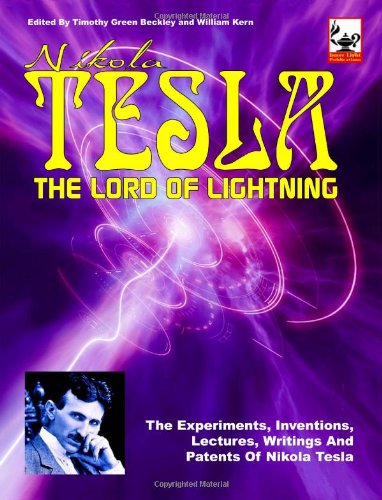 Nikola Tesla Lord Of Lightning: The Experiments, Inventions, Lectures ...
