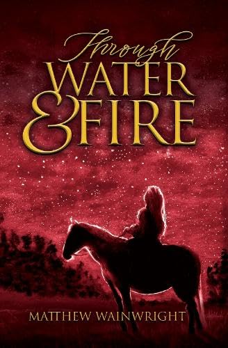 Through Water and Fire: Matthew Wainwright: 9781913133399: Amazon.com: Books