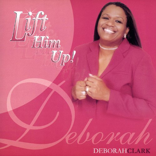 Amazon.com: Lift Him Up : Deborah Clark: Digital Music