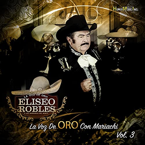 La Voz de Oro Con Mariachi, Vol. 3 de Eliseo Robles en Amazon Music ...