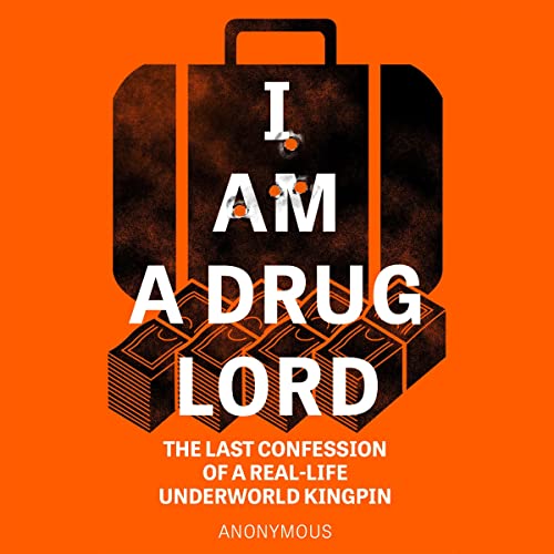 I Am a Drug Lord: The Last Confession of a Real-Life Underworld Kingpin ...