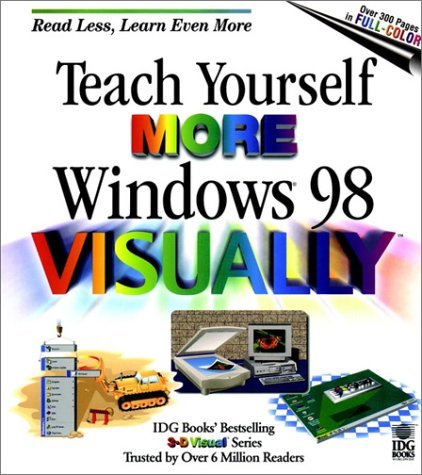 Teach Yourself More Windows® 98 VISUALLYTM (IDG's 3-D visual series ...