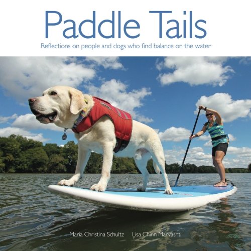 Paddle Tails: Reflections on people and dogs who find balance on the ...