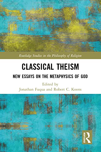 Classical Theism: New Essays on the Metaphysics of God (Routledge ...