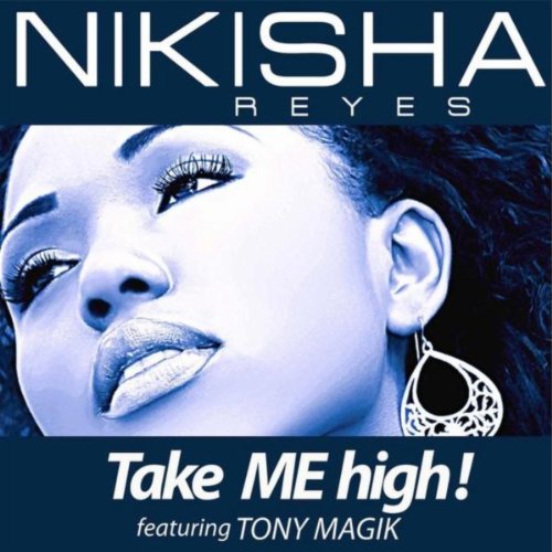 Play Take Me High (feat. Tony Magik) by Nikisha Reyes feat. Tony Magik ...