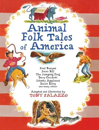 Animal Folk Tales of America: Paul Bunyan, Pecos Bill, the Jumping Frog ...