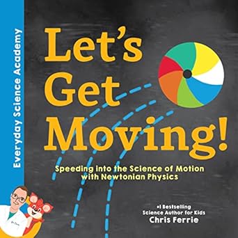 Let's Get Moving!: Speeding into the Science of Motion with Newtonian ...