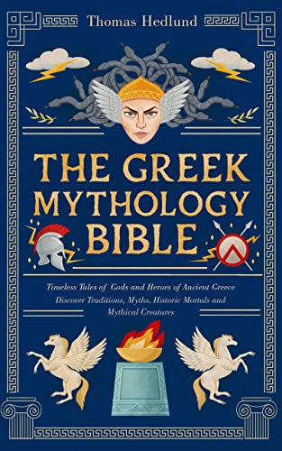 The Greek Mythology Bible: Timeless Tales of Gods and Heroes of Ancient ...