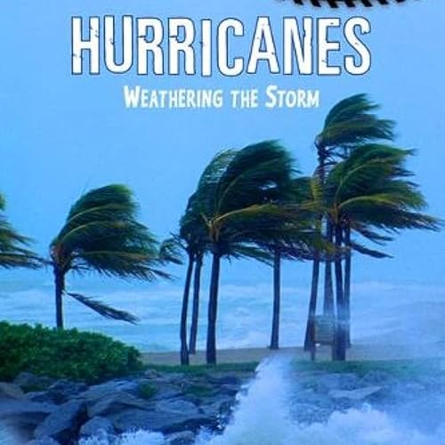 Hurricanes: Weathering the Storm (Part 2 of 3) by Benjamin Hojem and ...