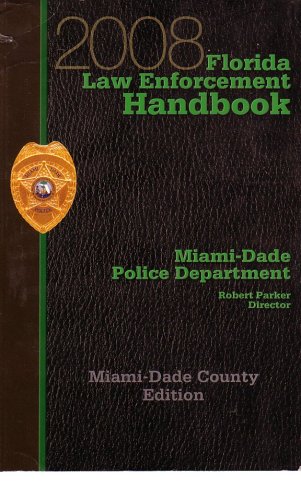 2008 FLORIDA LAW ENFORCEMENT HANDBOOK MIAMI-DADE: ROBERT PARKER: Amazon ...