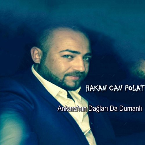 Amazon MusicでHakan Can PolatのAnkara'nın Dağları da Dumanlıを再生する