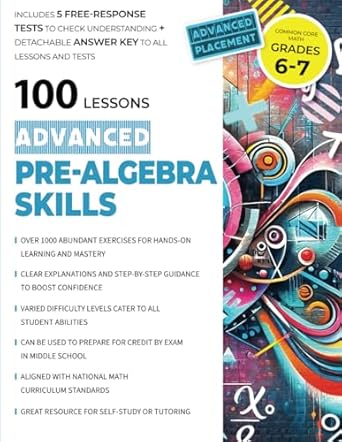 100 Lessons Advanced Pre-Algebra Math Skills with 5 free-response tests ...