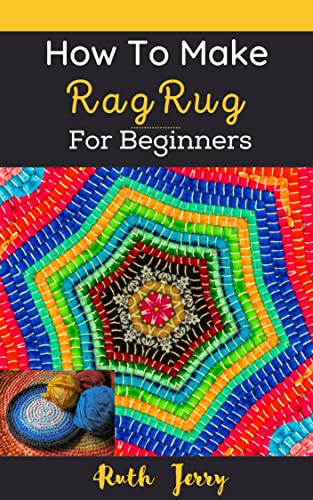 Amazon.com: HOW TO MAKE RAG RUG FOR BEGINNERS: A COMPLETE STEP BY STEP ...