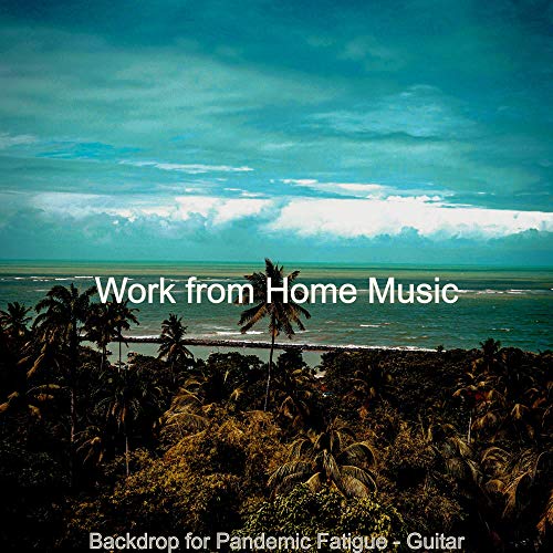 Amazon Music - Work from Home MusicのBackdrop for Pandemic Fatigue ...