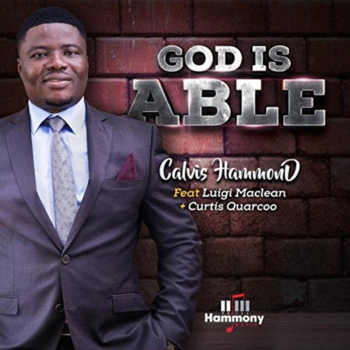 God Is Able (feat. Luigi Maclean & Curtis Quarcoo) by Calvis Hammond ...