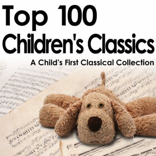 Amazon.com: Top 100 Children's Classics - A Child's First Classical ...