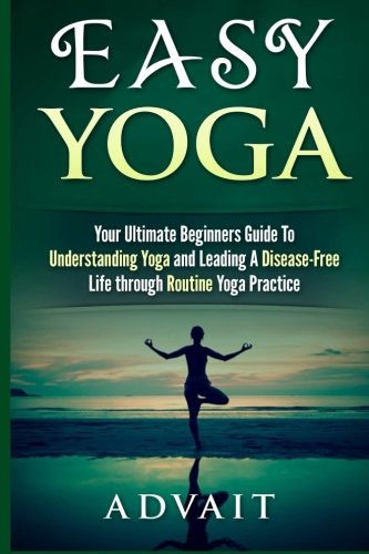 Easy Yoga: Your Ultimate Beginners Guide to Understanding Yoga and ...