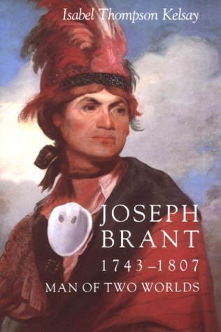 Joseph Brant, 1743-1807, man of two worlds (An Iroquois book): Kelsay ...