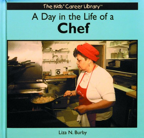 A Day in the Life of a Chef (The Kids' Career Library): Burby, Liza N ...