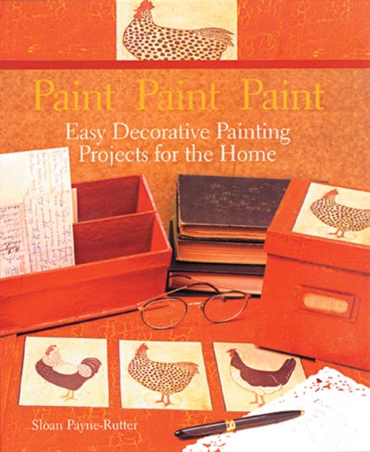 Paint Paint Paint: Easy Decorative Painting Projects for the Home ...