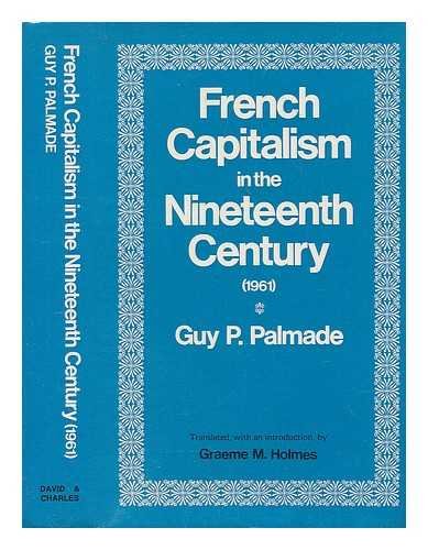 French capitalism in the nineteenth century,: Palmade, Guy P ...