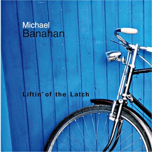 Amazon.com: Liftin' of the Latch : Michael Banahan: Digital Music
