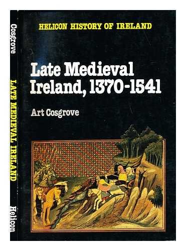Late Medieval Ireland, 1370-1541: Cosgrove, Art: 9780861670598: Amazon ...