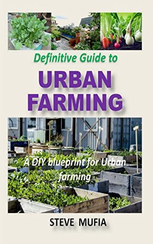 Definitive Guide to Urban Farming: A DIY blueprint for Urban farming ...