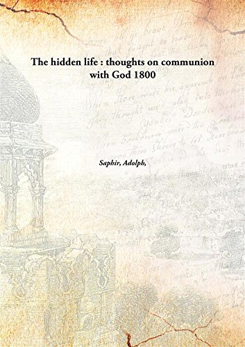 The hidden life : thoughts on communion with God: Adolph Saphir ...