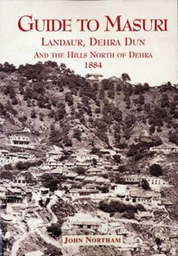 Buy Guide to Masuri: Landaur, Dehra Dun and the Hills North of Dehra ...