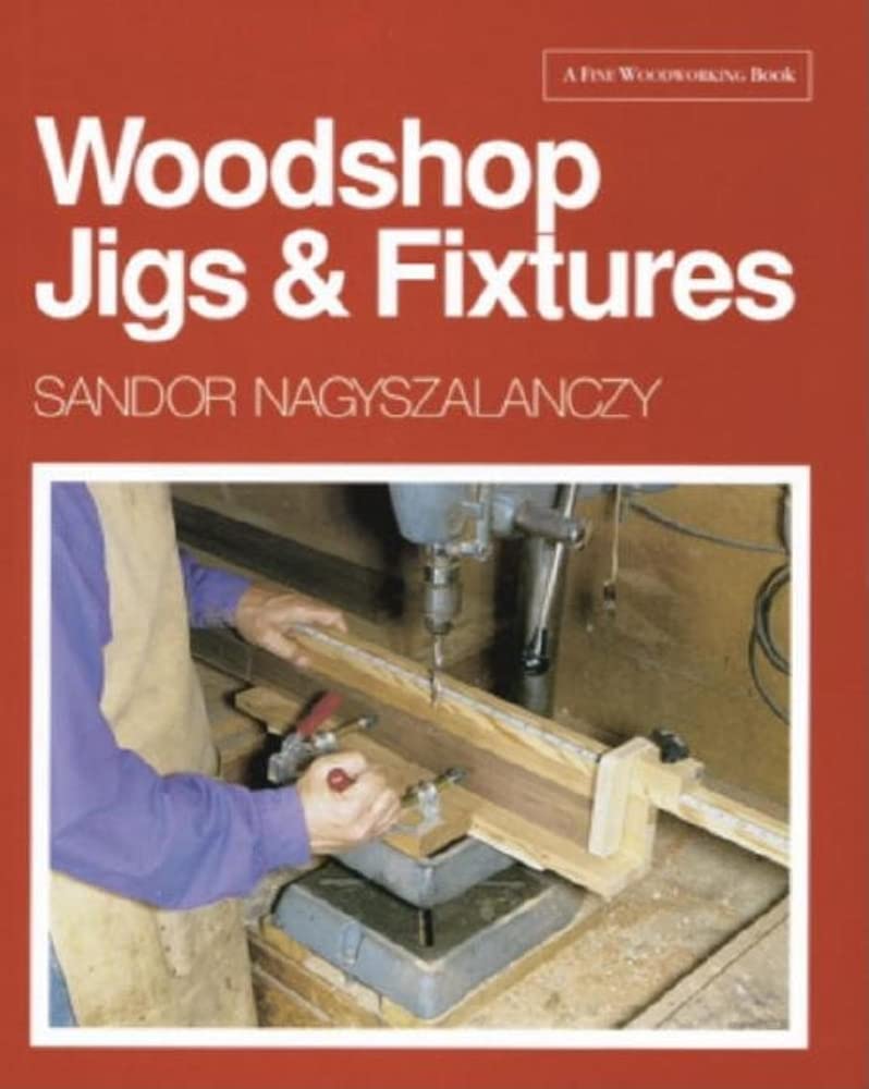 Woodshop Jigs & Fixtures (A Fine Woodworking Book): Nagyszalanczy ...