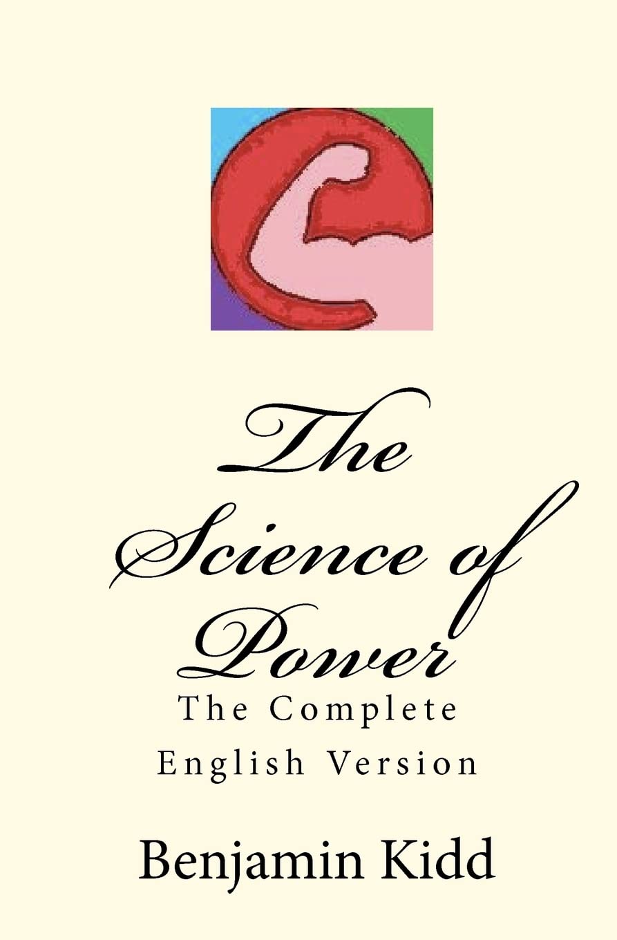 The Science of Power: The Complete English Version: Kidd, Benjamin ...