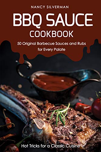 BBQ Sauce Cookbook - 50 Original Barbecue Sauces and Rubs for Every ...