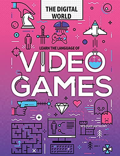 Learn the Language of Video Games (The Digital World): Anthony, William ...